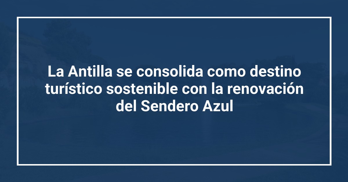 La Antilla se consolida como destino turístico sostenible con la ...